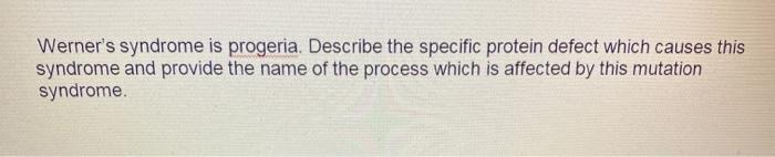 Solved Werner's syndrome is progeria. Describe the specific | Chegg.com