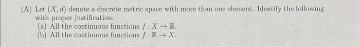 Solved (A) Let (X,d) denote a discrete metric space with | Chegg.com