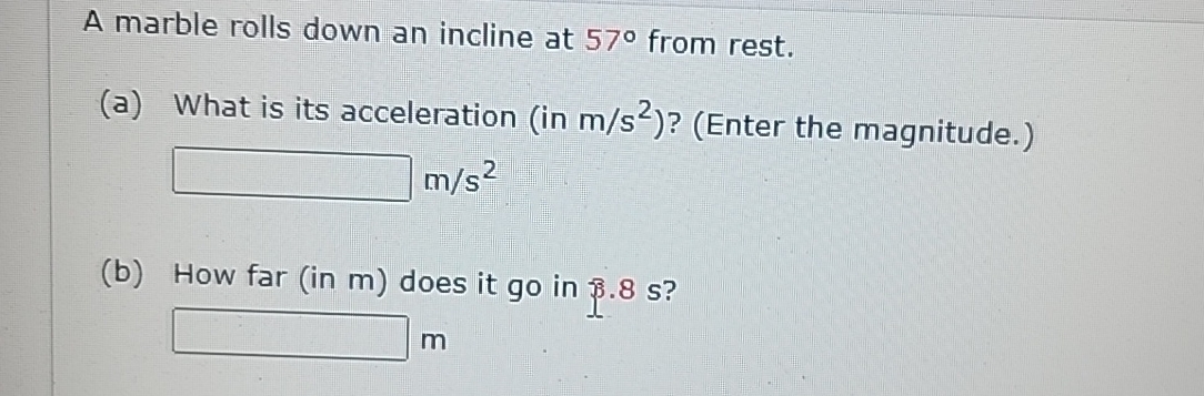 Solved A marble rolls down an incline at 57° ﻿from rest.(a) | Chegg.com