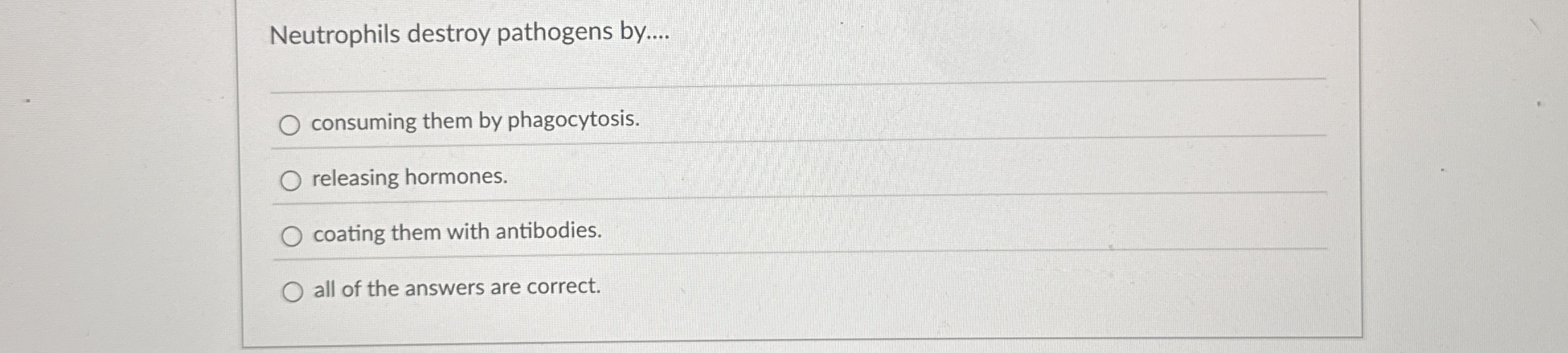 Solved Neutrophils destroy pathogens by....q,consuming them | Chegg.com