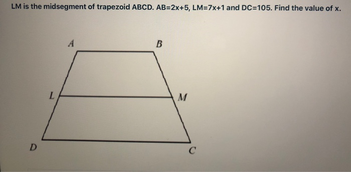 Solved LM is the midsegment of trapezoid ABCD. AB=2x+5, | Chegg.com