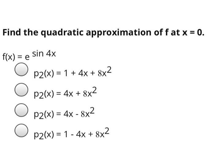 Solved Find the quadratic approximation of fat x = 0. f(x) = | Chegg.com