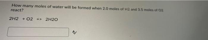 Solved How many moles of water will be formed when 2.0 moles | Chegg.com