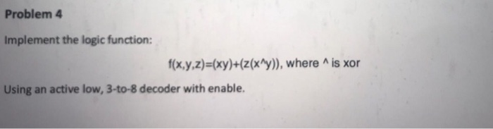 Solved Problem 4 Implement the logic function: | Chegg.com
