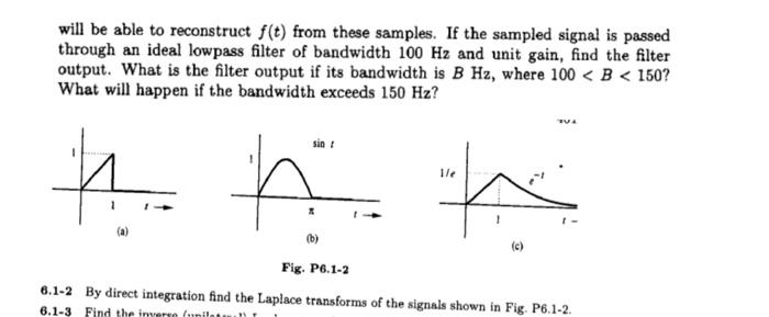 Solved will be able to reconstruct f(t) from these samples. | Chegg.com