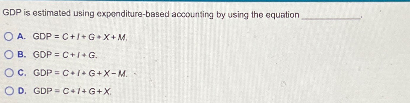 Solved GDP is estimated using expenditure-based accounting | Chegg.com