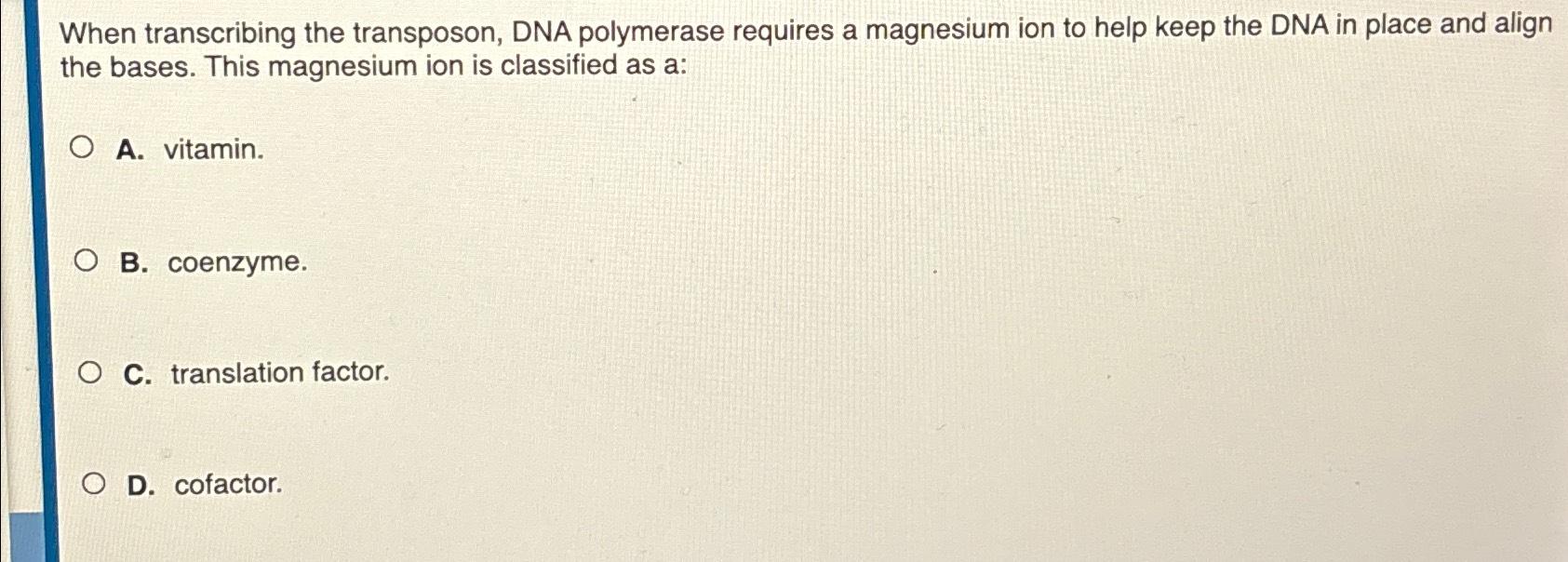 Solved When transcribing the transposon, DNA polymerase | Chegg.com