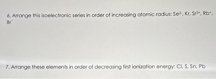Solved 6. Arrange this isoelectronic series in order of | Chegg.com