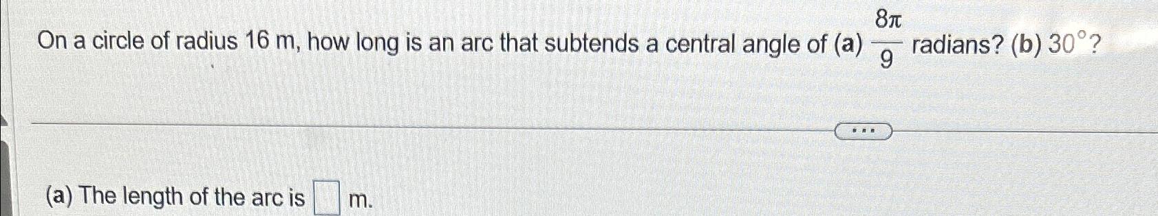 Solved On a circle of radius 16m, ﻿how long is an arc that | Chegg.com