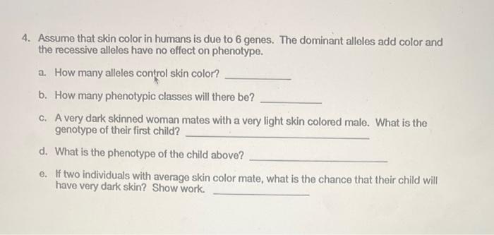 Solved 4. Assume that skin color in humans is due to 6 | Chegg.com