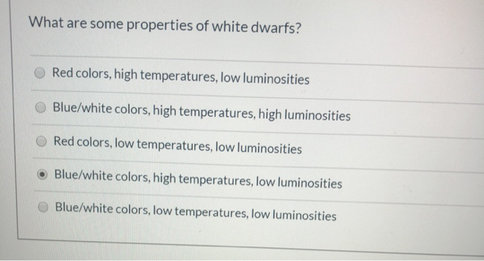 Solved What are some properties of white dwarfs? Red colors, | Chegg.com