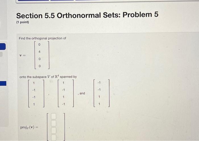 Solved Section 5.5 Orthonormal Sets: Problem 5 (1 point) | Chegg.com Solved Section 5.5 Orthonormal Sets: Problem 5 (1 point) | Chegg.com