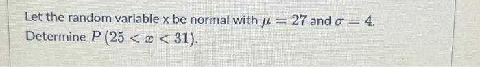 Solved Let the random variable x be normal with u Determine | Chegg.com