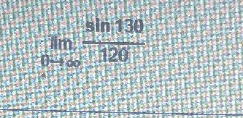 Solved limθ→∞sin13012θ | Chegg.com