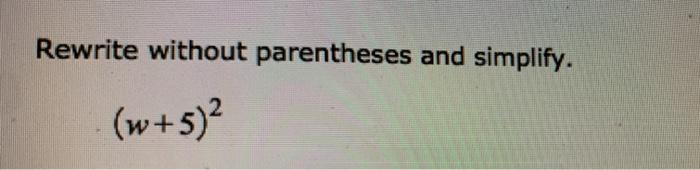 Solved Rewrite without parentheses and simplify. (w+5) | Chegg.com