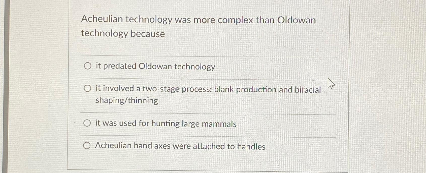 Solved Acheulian technology was more complex than Oldowan | Chegg.com