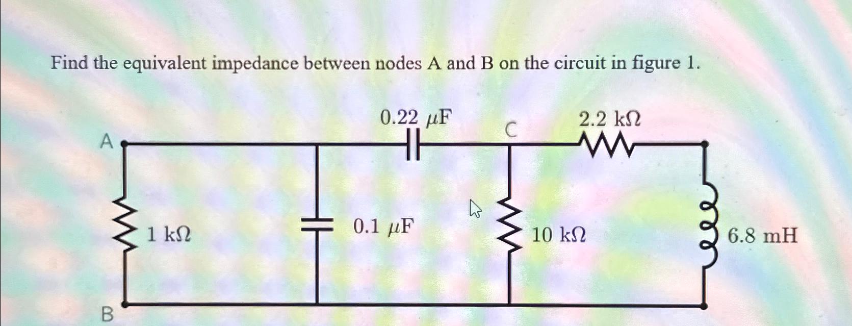 Solved Find the equivalent impedance between nodes A and B | Chegg.com