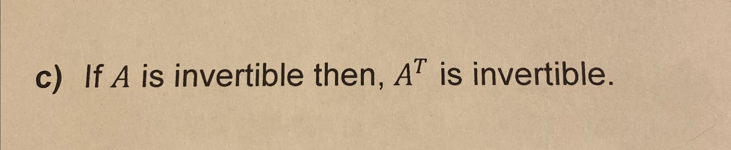 Solved c) ﻿If A ﻿is invertible then, AT ﻿is invertible. | Chegg.com