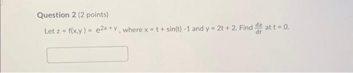 Solved Let z=f(x,y)=e2x+y, where x=t+sin(t)−1 and y=2t+2. | Chegg.com