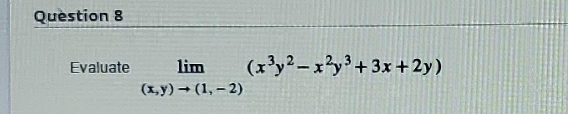 Solved Evaluate lim(x,y)→(1,−2)(x3y2−x2y3+3x+2y) | Chegg.com