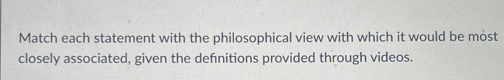 Solved Match each statement with the philosophical view with | Chegg.com