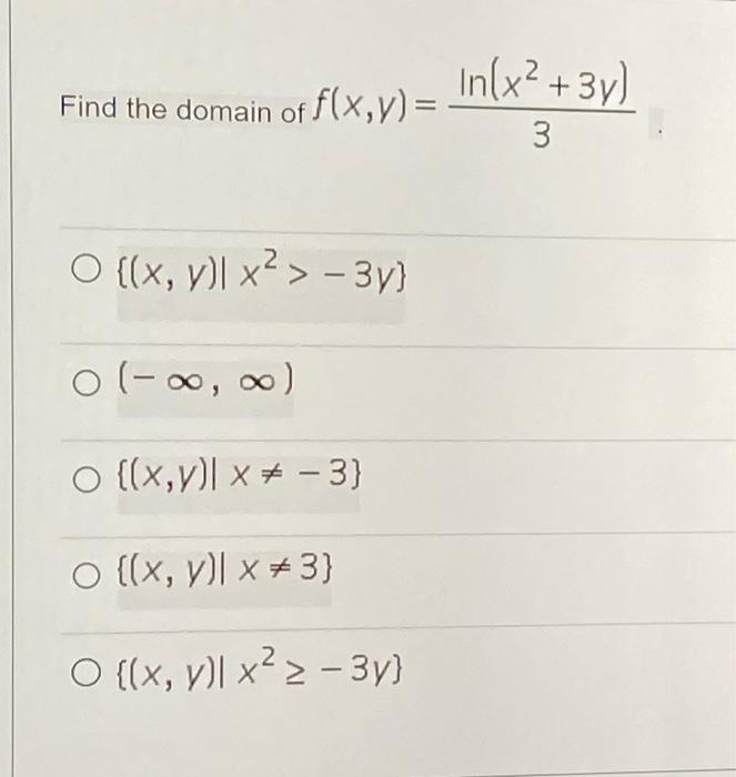 Solved the domain of f(x,y)=3ln(x2+3y) {(x,y)∣x2>−3y} (−∞,∞) | Chegg.com
