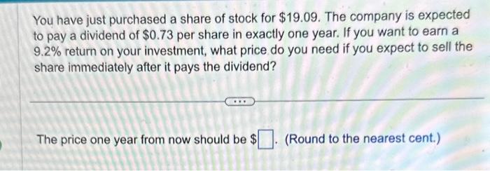 Solved You have just purchased a share of stock for $19.09. | Chegg.com