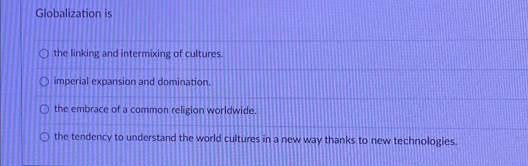 Solved Globalization isthe linking and intermixing of | Chegg.com