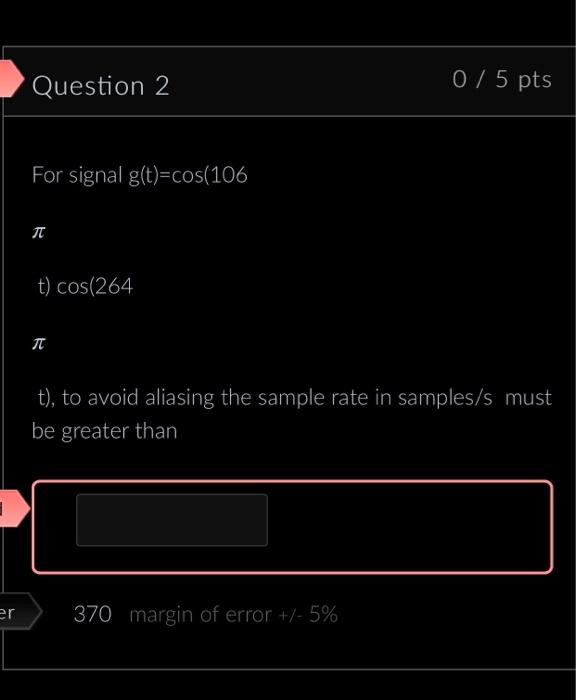 Solved Question 2 0/5 pts For signal g(t)=cos(106 π t) | Chegg.com