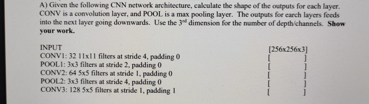 Solved A) Given the following CNN network architecture, | Chegg.com