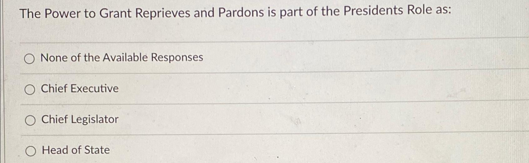 Solved The Power to Grant Reprieves and Pardons is part of | Chegg.com