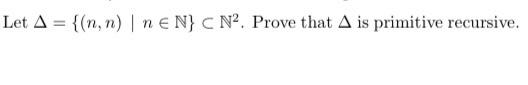 Solved Let Δ={(n,n)∣n∈N}⊂N2. Prove that Δ is primitive | Chegg.com