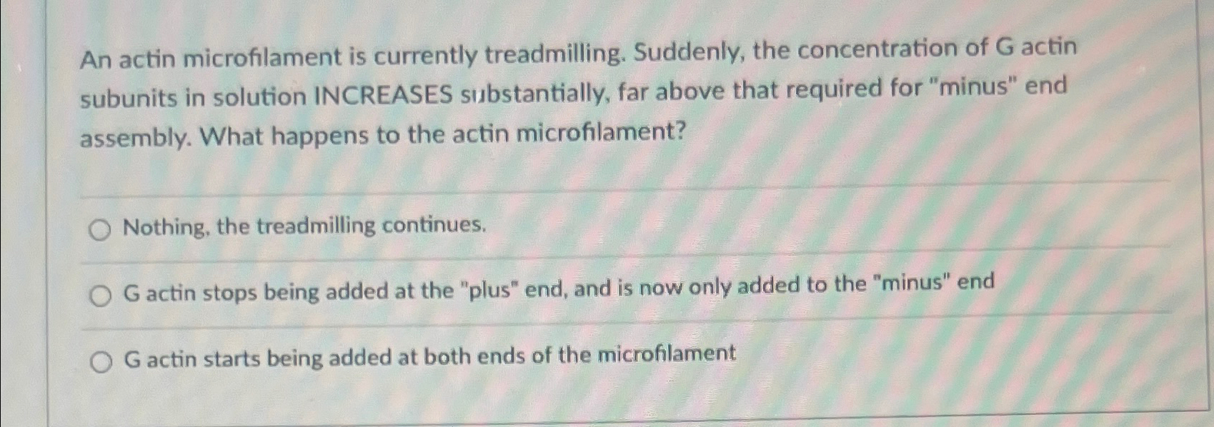 Solved An actin microfilament is currently treadmilling. | Chegg.com
