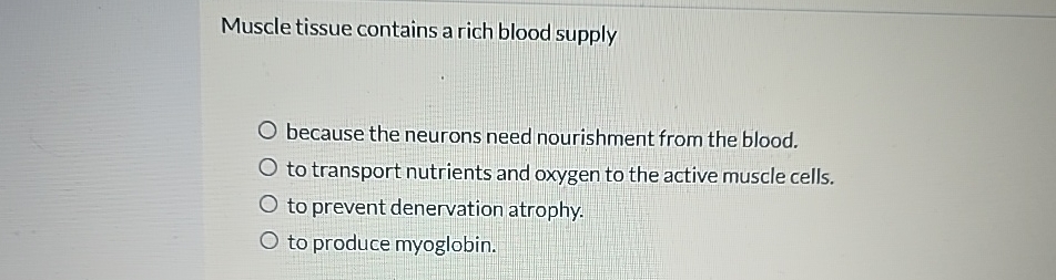 Solved Muscle tissue contains a rich blood supplybecause the | Chegg.com