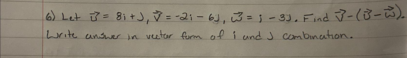 Solved Let vec(u)=8i+j,vec(v)=-2i-6j,vec(w)=i-3j. ﻿Find | Chegg.com
