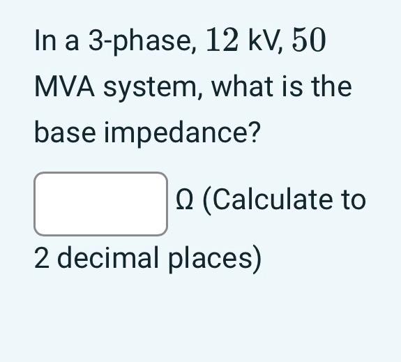 Solved In a 3-phase, 12 kV, 50 MVA system, what is the base | Chegg.com