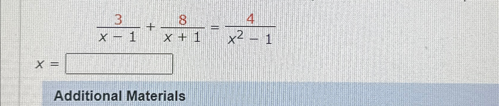 Solved 3x-1+8x+1=4x2-1x=Additional Materials | Chegg.com