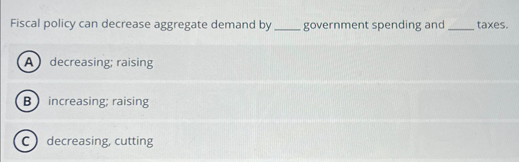 Solved Fiscal policy can decrease aggregate demand by | Chegg.com