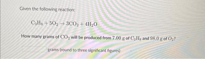 Solved Given the following reaction: C3H8+5O2→3CO2+4H2O How | Chegg.com