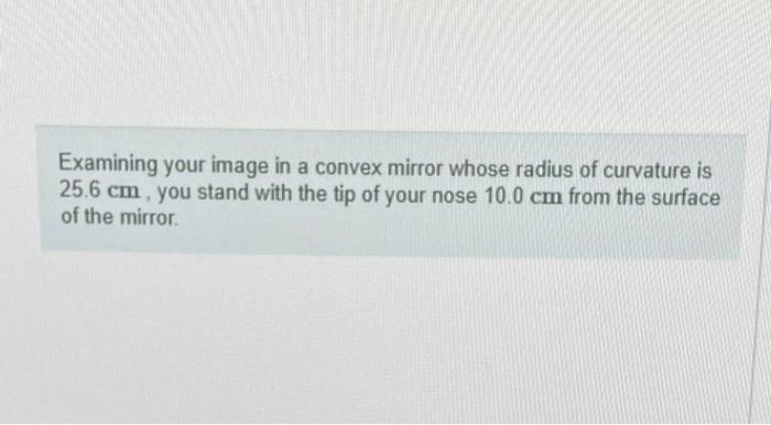 Solved Examining your image in a convex mirror whose radius | Chegg.com