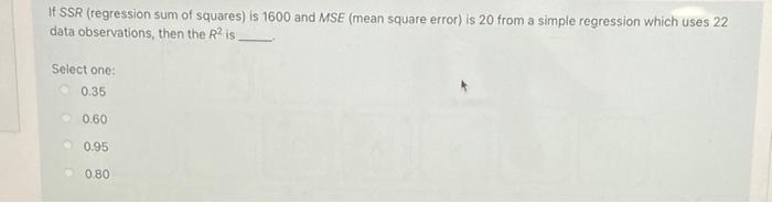 Solved If SSR (regression sum of squares) is 1600 and MSE | Chegg.com