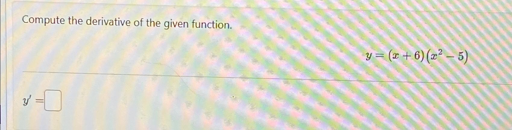 Solved Compute the derivative of the given | Chegg.com