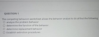 Solved QUESTION 1The competing behaviors worksheet allows | Chegg.com