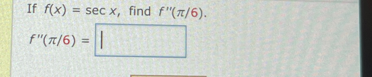 Solved If f(x)=secx, ﻿find f''(π6)f''(π6)= | Chegg.com