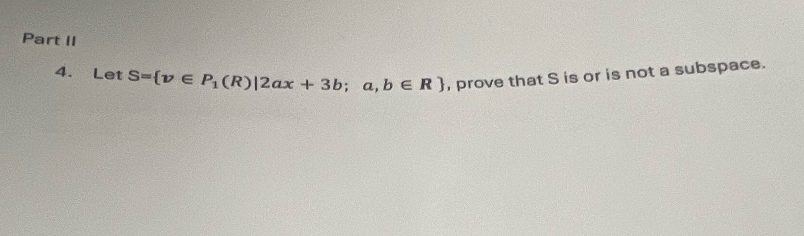 Solved 4. ﻿Let S={vinP1(R)|2ax+3b;a,binR}, ﻿prove that S ﻿is | Chegg.com