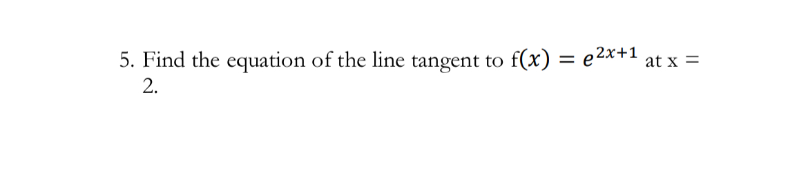 Solved Find the equation of the line tangent to f(x)=e2x+1 | Chegg.com