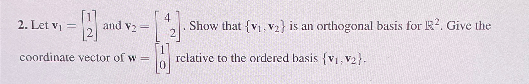 Solved Let v1=[12] ﻿and v2=[4-2]. ﻿Show that {v1,v2} ﻿is an | Chegg.com