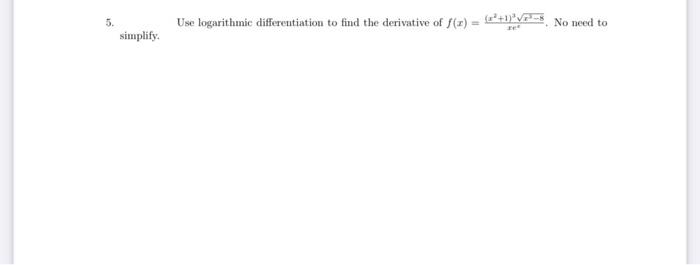Solved 5. Use logarithmic differentiation to find the | Chegg.com