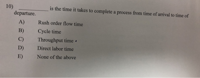 Solved 10) is the time it takes to complete a process from | Chegg.com