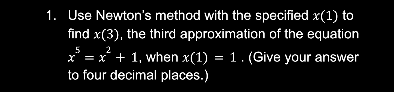 Solved Use Newton's method with the specified x(1) ﻿to find | Chegg.com